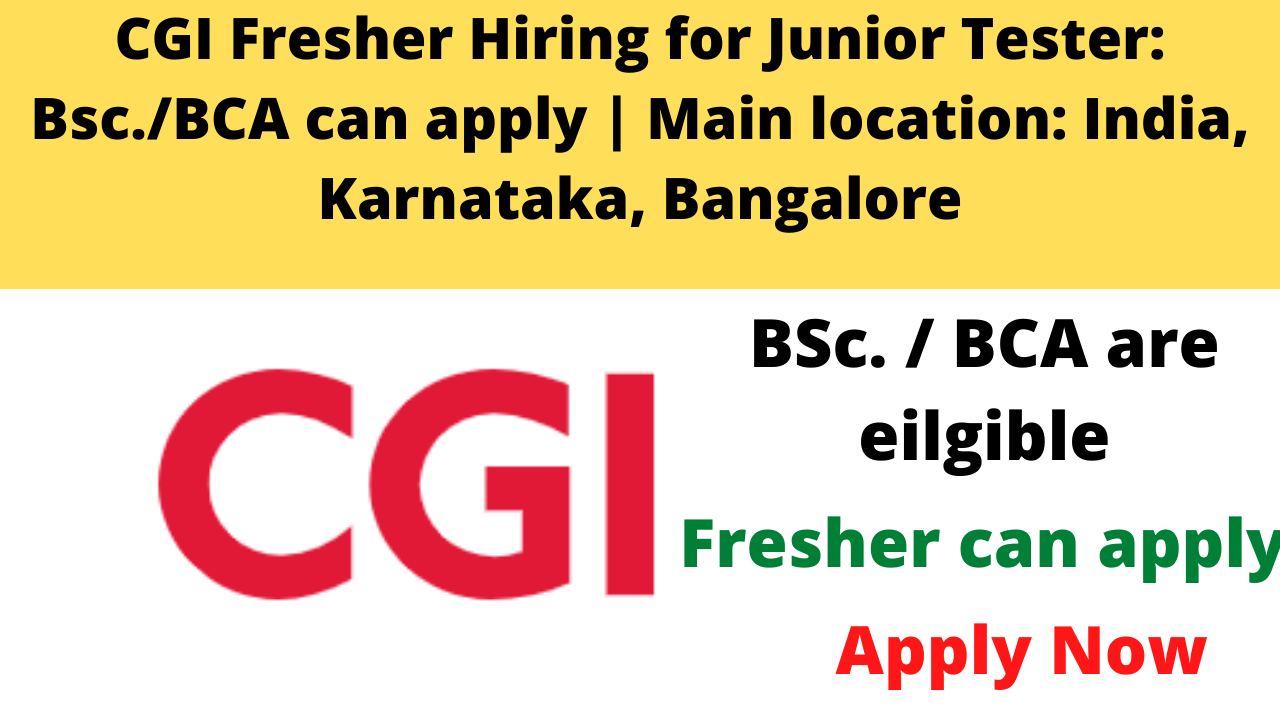CGI Fresher Hiring for Junior Tester: Bsc./BCA can apply | Main ... CGI Fresher Hiring for Junior Tester: Bsc./BCA can apply | Main ...
