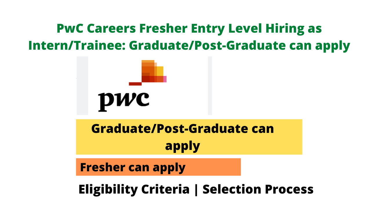 PwC Careers Fresher Entry Level Hiring as Intern/Trainee: Graduate/Post ... PwC Careers Fresher Entry Level Hiring as Intern/Trainee: Graduate/Post ...